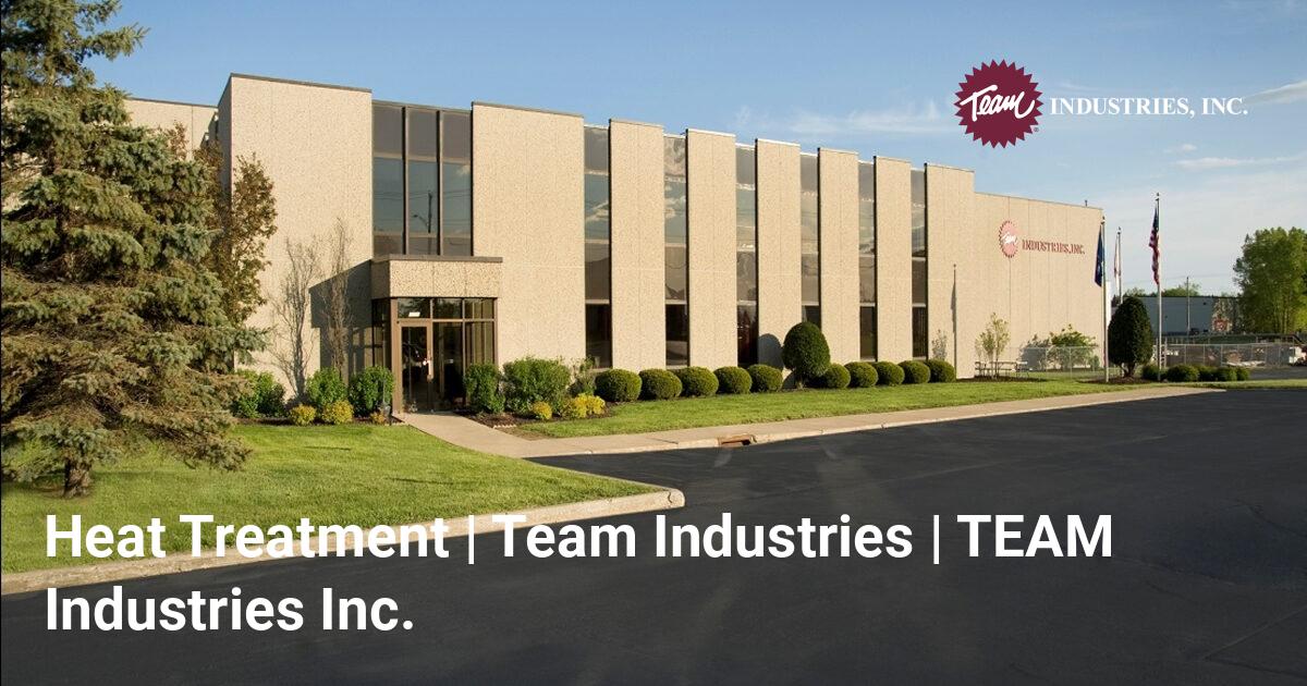 Heat Treatment | Team Industries | TEAM Industries Inc.TEAM Industries Inc.