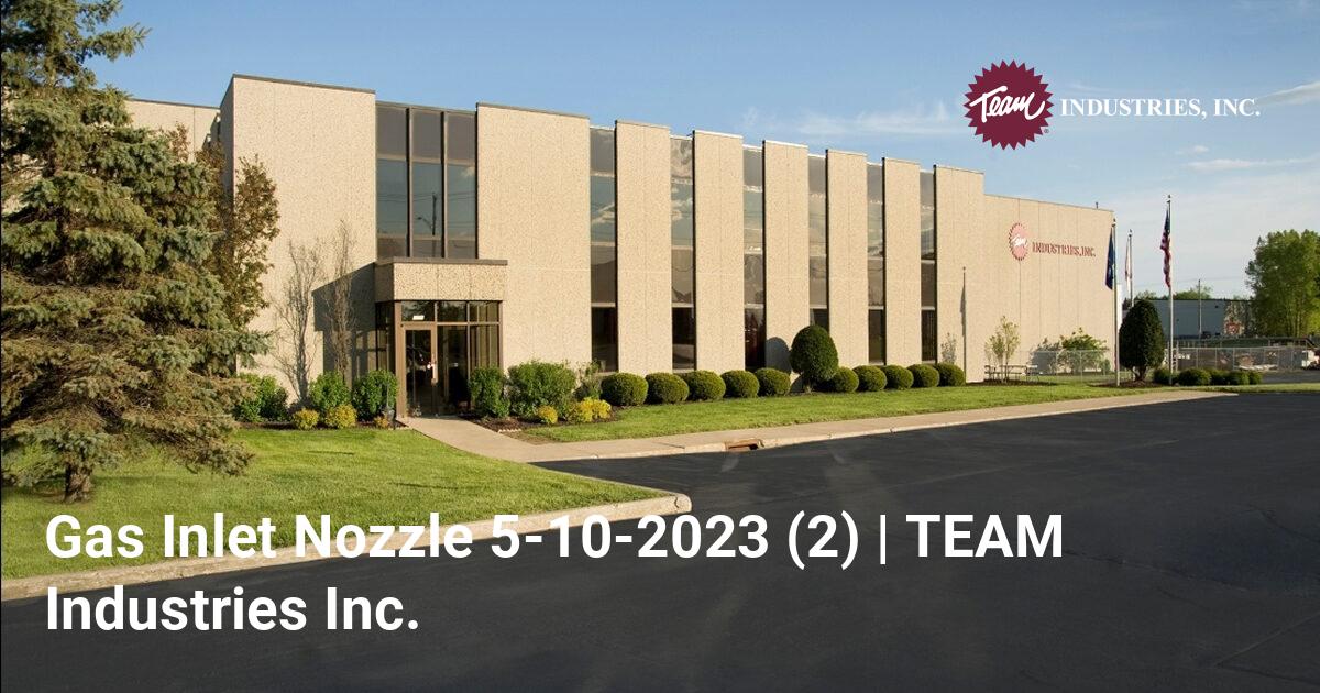 Gas Inlet Nozzle 5-10-2023 (2) | TEAM Industries Inc.